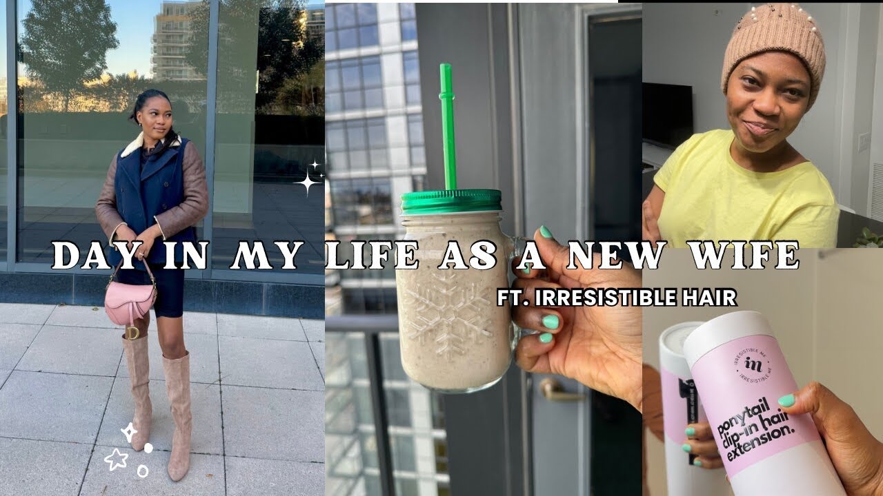 DAY IN MY LIFE AS A NEW WIFE - morning routine ft IRRESISTIBLE ME HAIR ...