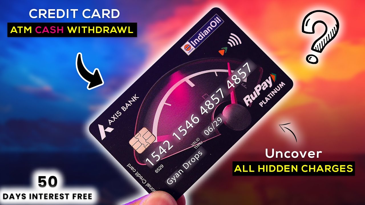Axis Bank Indian Oil RuPay Credit Card ATM Cash Withdrawal All Hidden ...