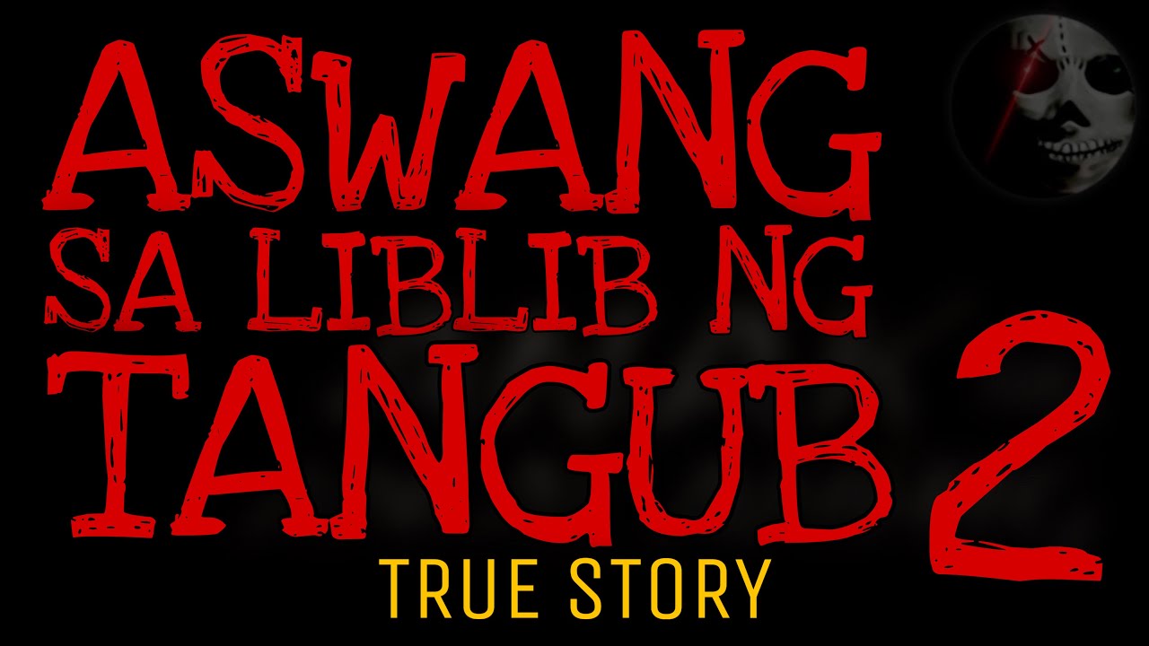 ASWANG SA LIBLIB NG TANGUB (Part 2 of 2) | True Story - YouTube