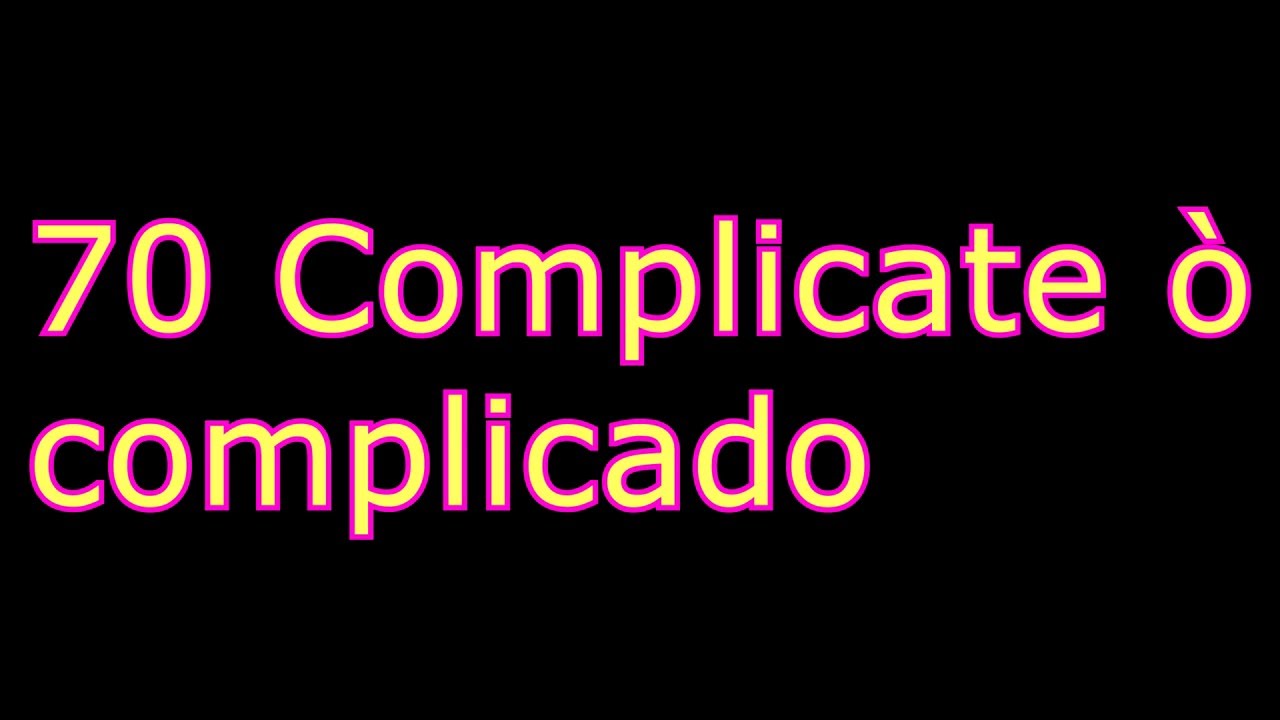 70 Complicate o Complicado - YouTube