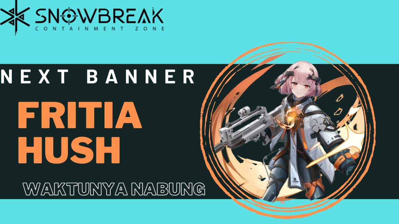 Next Banner Fritia Hush Asik - Snowbreak Containment Zone - YouTube