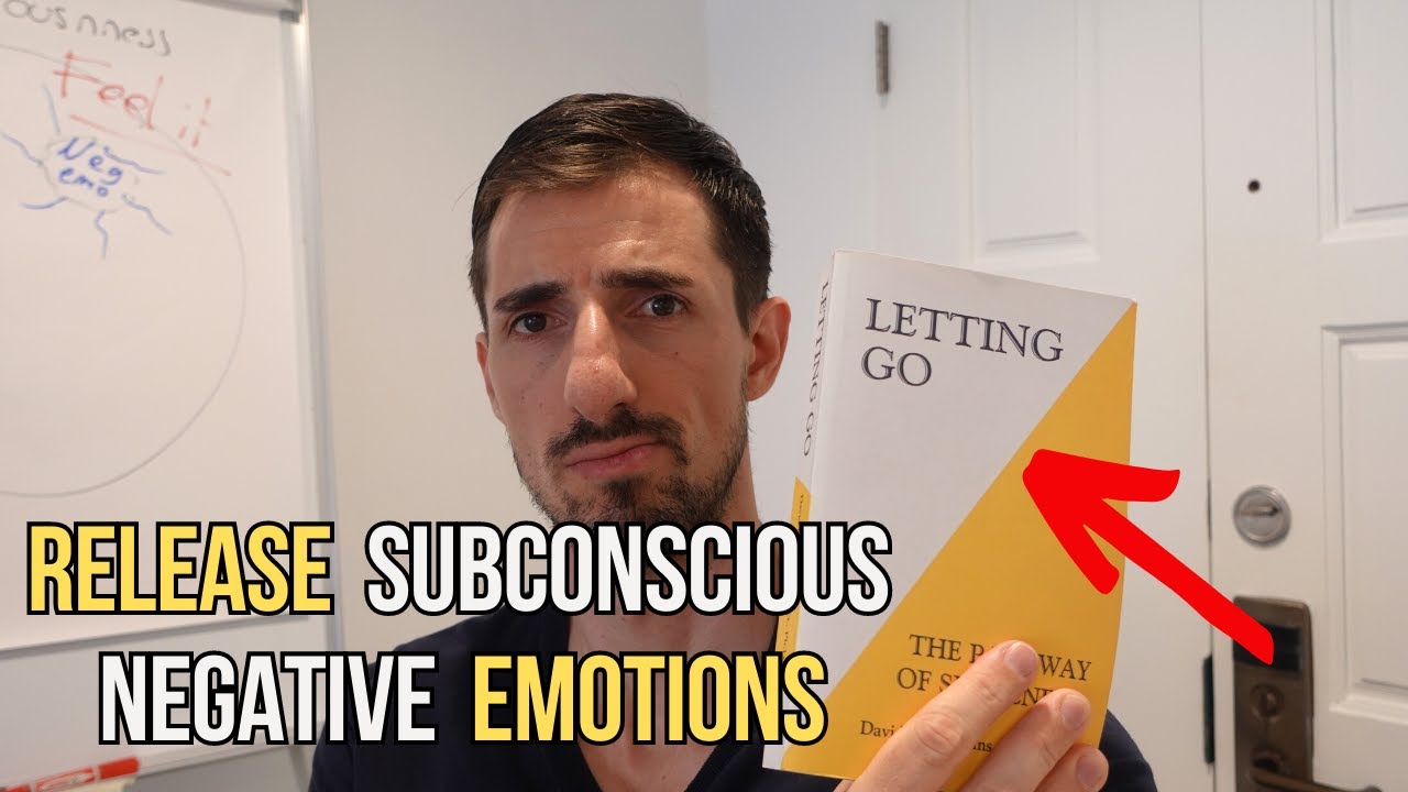 Letting Go - How To Release Negative Emotions From The Subconscious ...
