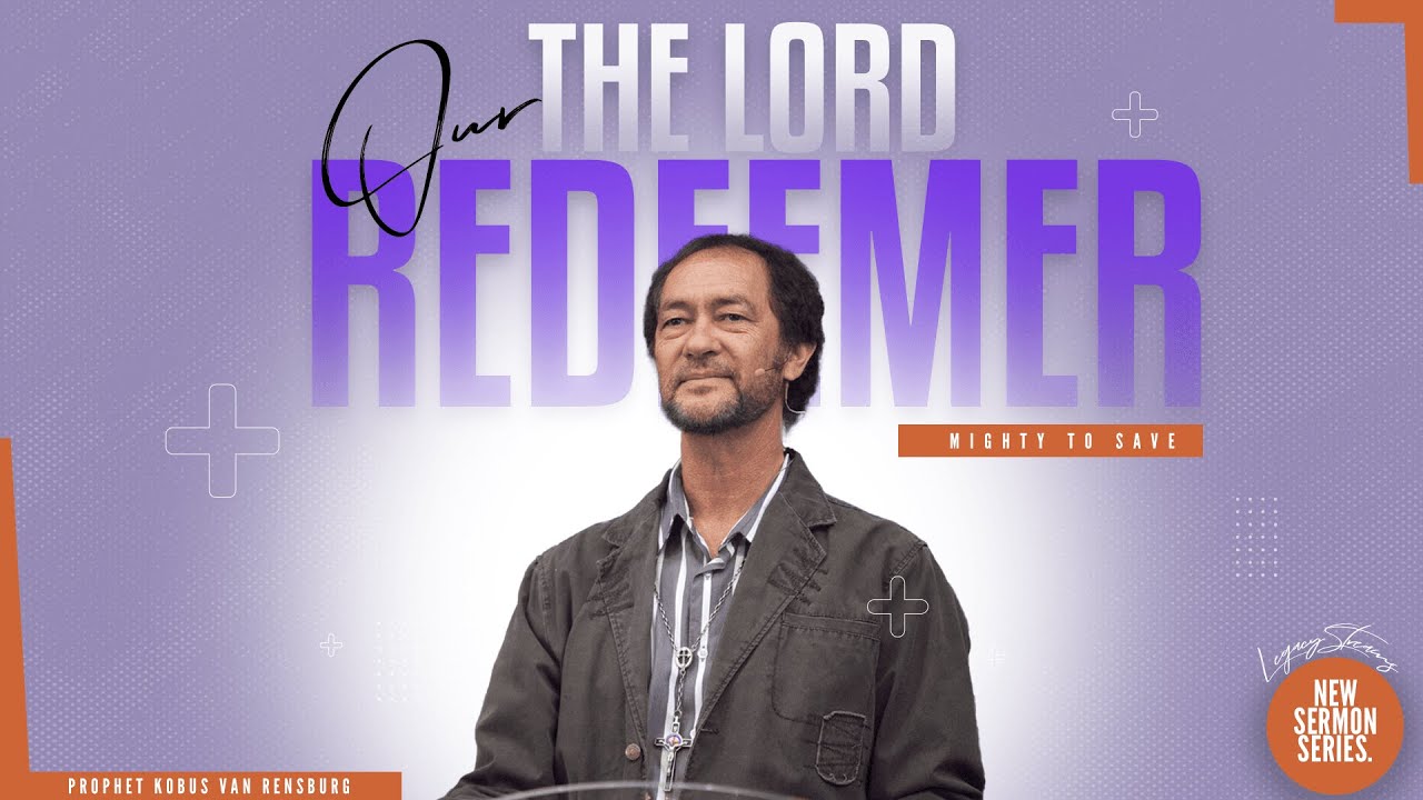Power of Understanding the Lord Our Redeemer | Prophet Kobus Van ...