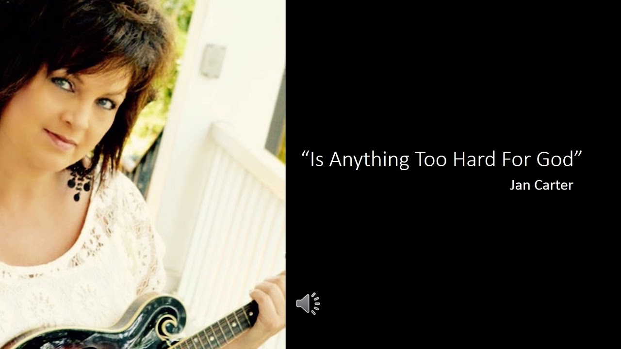"Is Anything Too Hard For God" - Jan Carter - YouTube