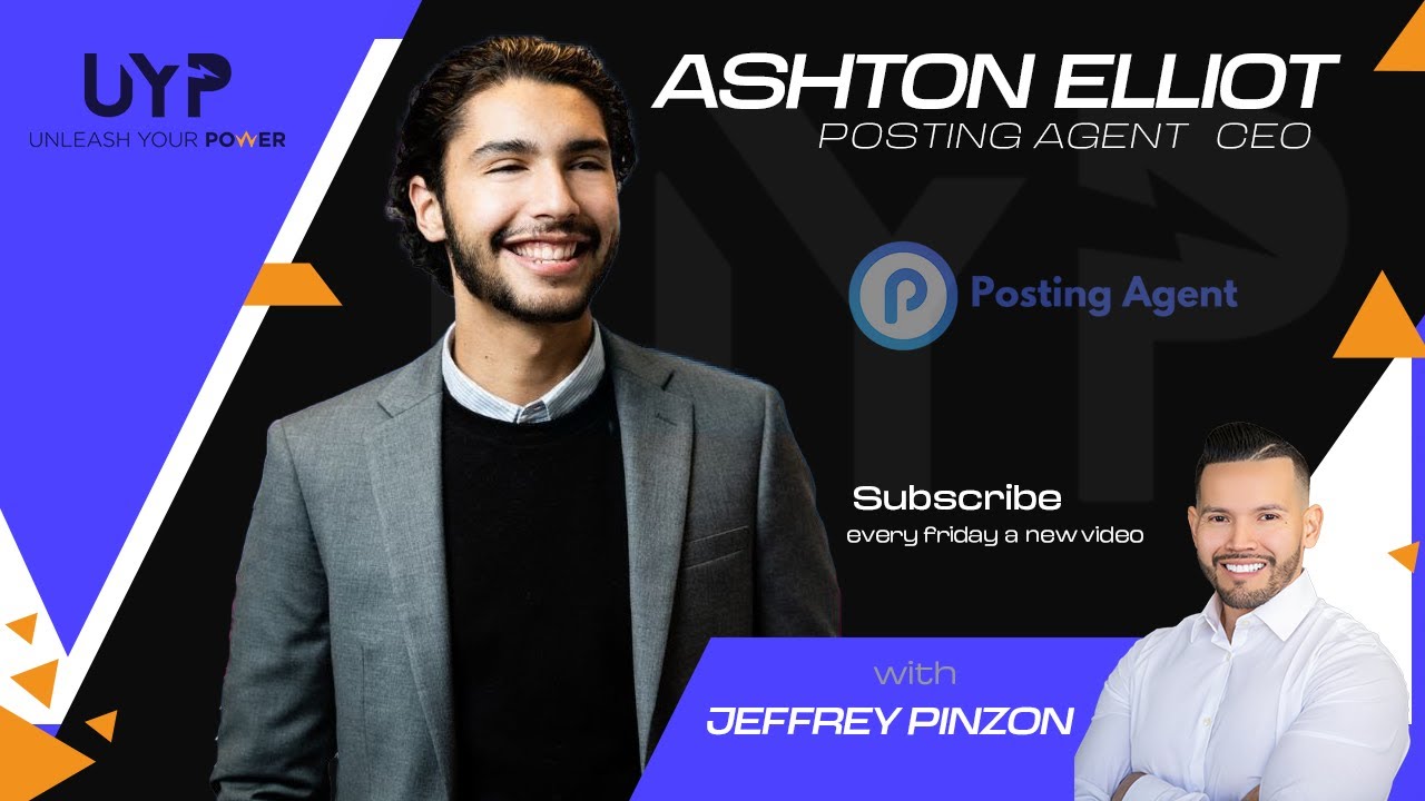 ASHTON ELLIOT | THE POSTING AGENT CEO | UNLEASH YOUR POWER PODCAST ...