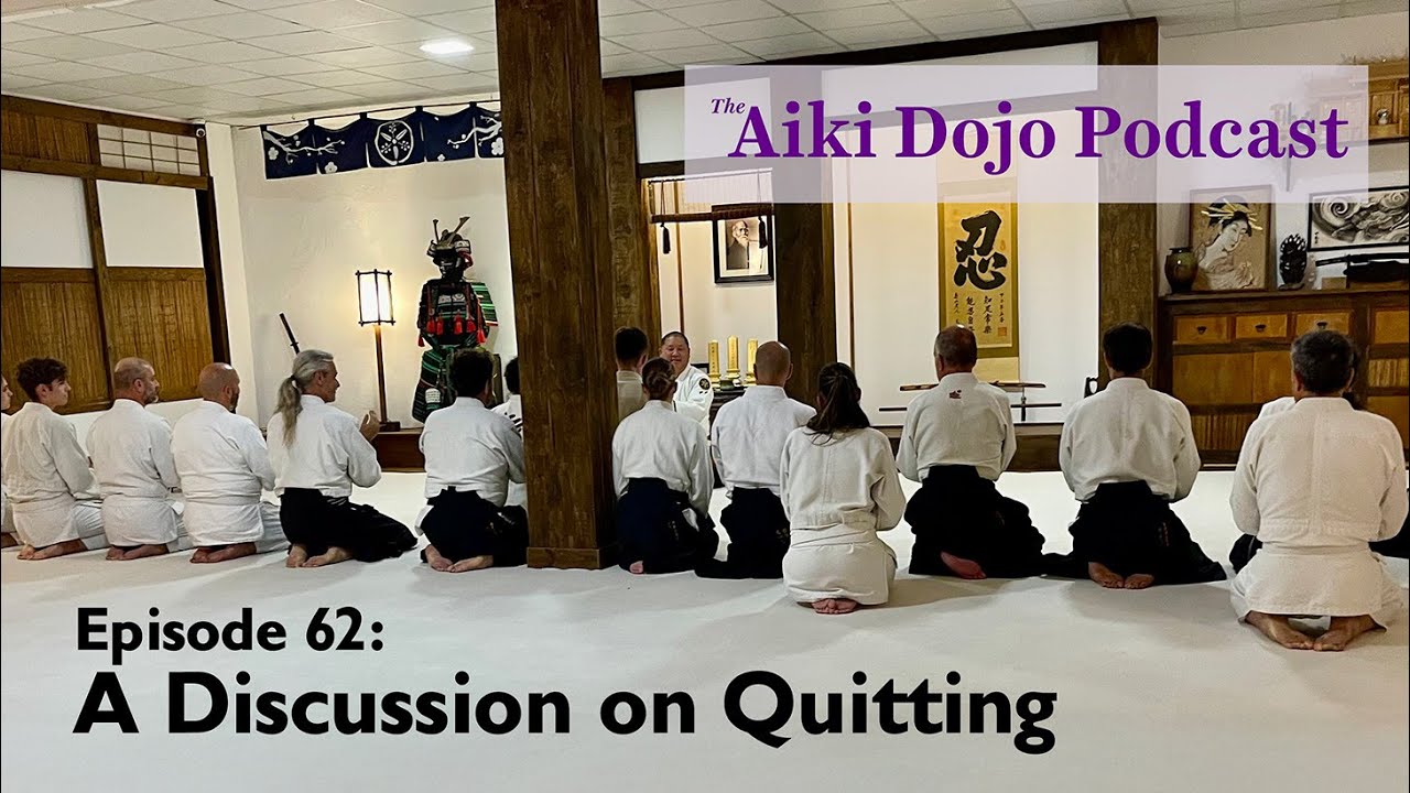 EP62: A Discussion on Quitting - The Aiki Dojo Podcast #aikidocenterla ...