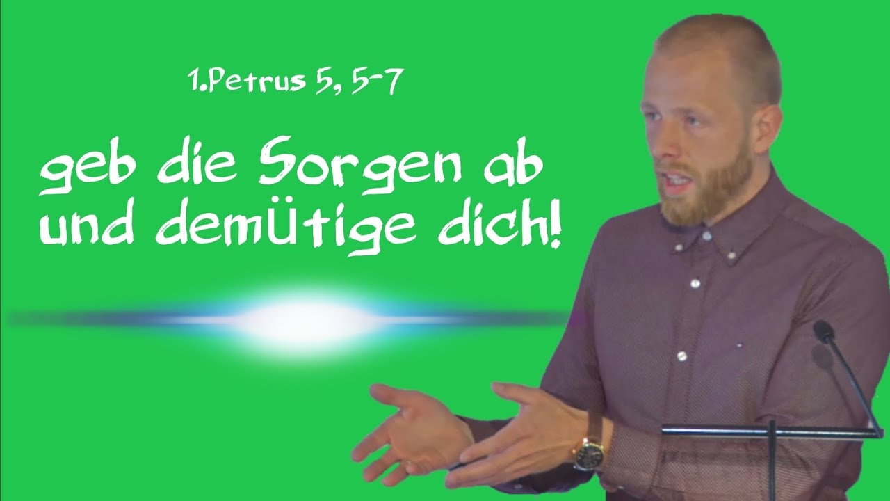 geb die Sorgen ab und demütige dich! [ 1.Petrus 5, 5-7 ] Christian ...