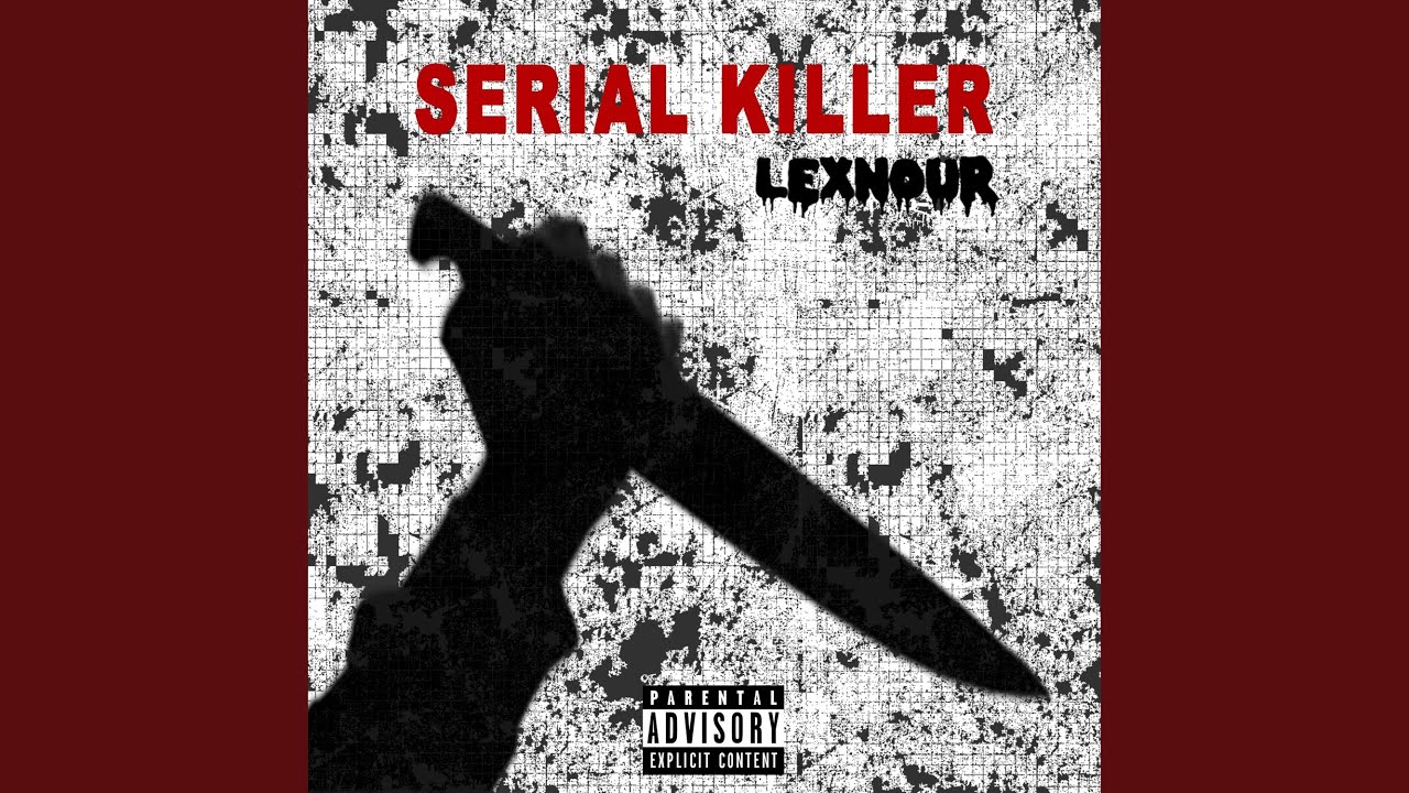 Serial Killer - Lexnour: Song Lyrics, Music Videos & Concerts