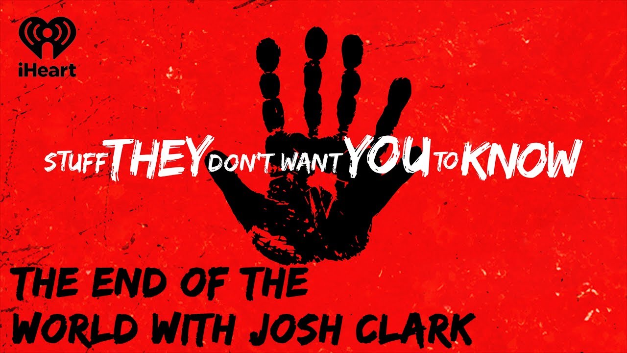 CLASSIC: The End Of The World with Josh Clark | STUFF THEY DON'T WANT ...