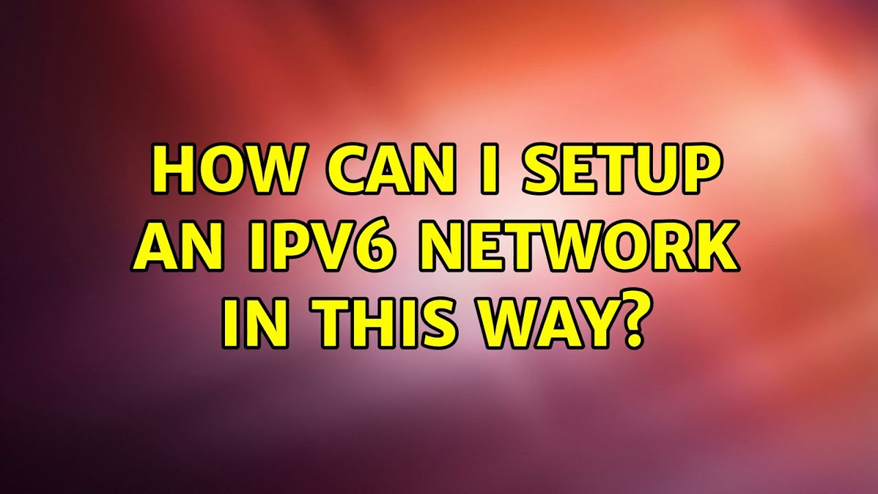 How can I setup an IPv6 network in this way? (2 Solutions!!) - YouTube
