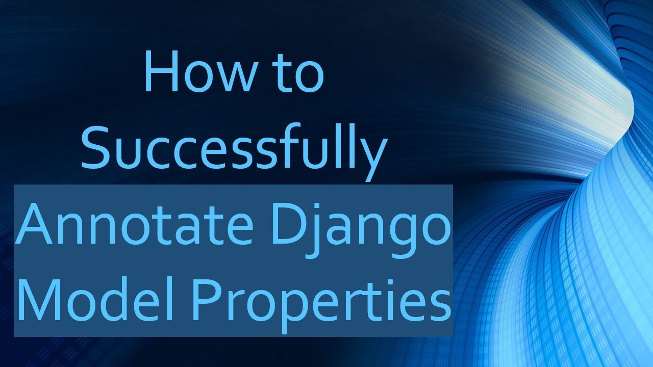 How to Successfully Annotate Django Model Properties - YouTube