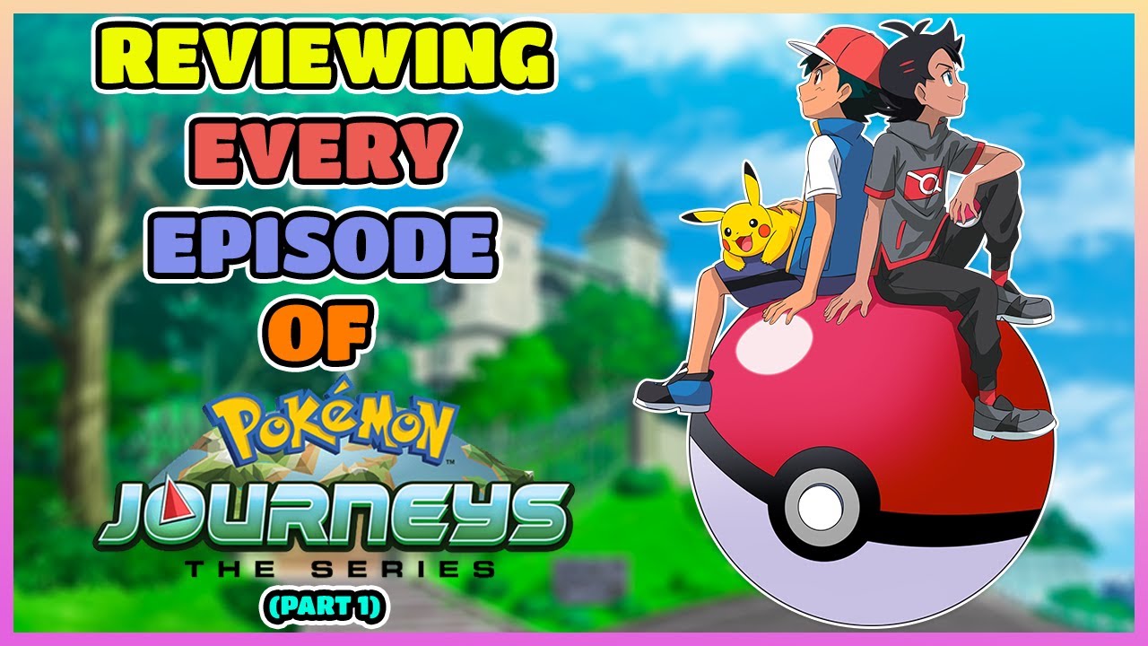 Every Episode of Pokemon Journeys Reviewed (Part 1) - YouTube