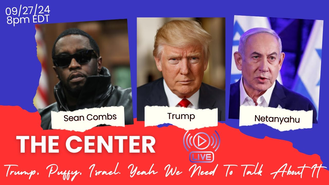 The Center Live: Trump, Diddy, Israel. Yeah, We Need To Talk About It ...