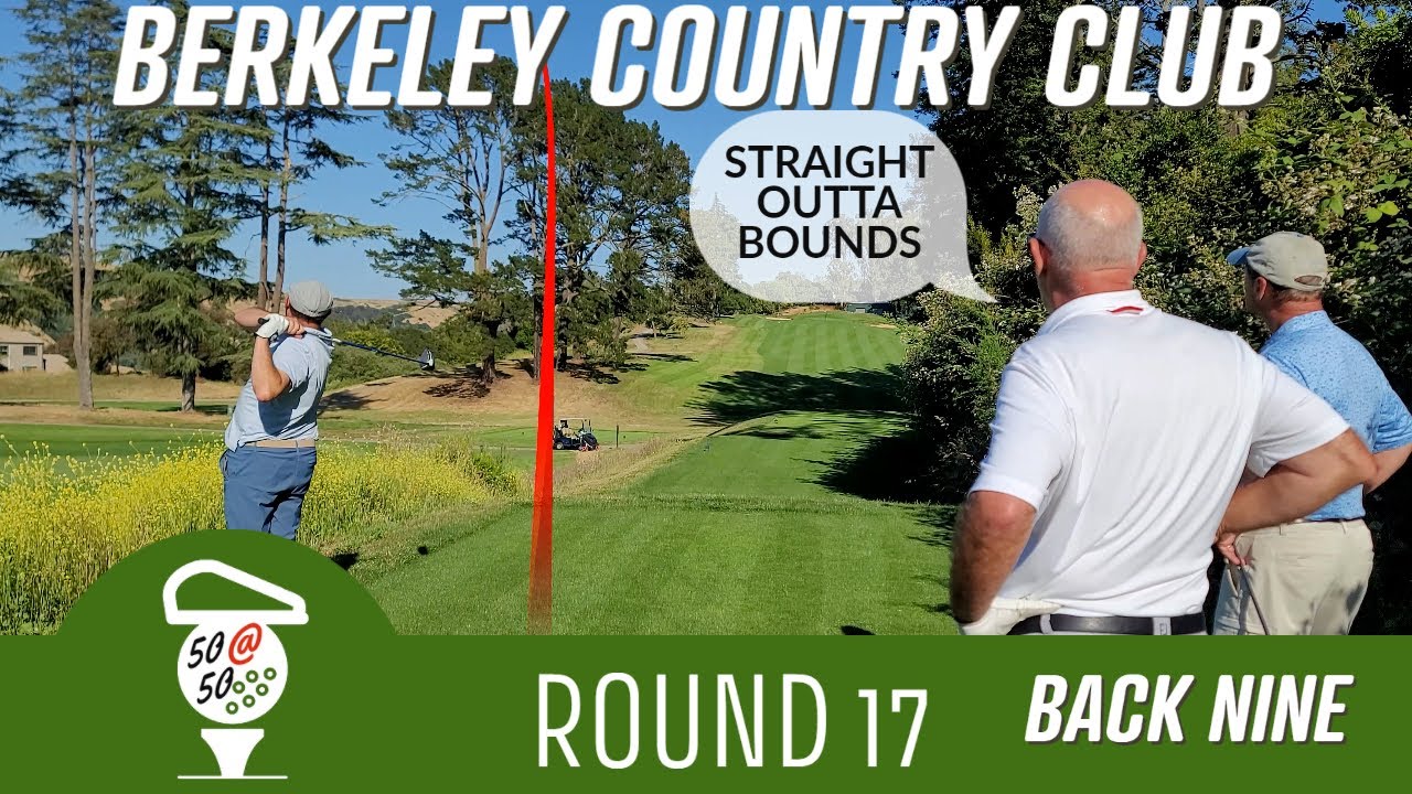 Berkeley Country Club - Round 17 - 50 at 50 (Back Nine) Straight Outta ...