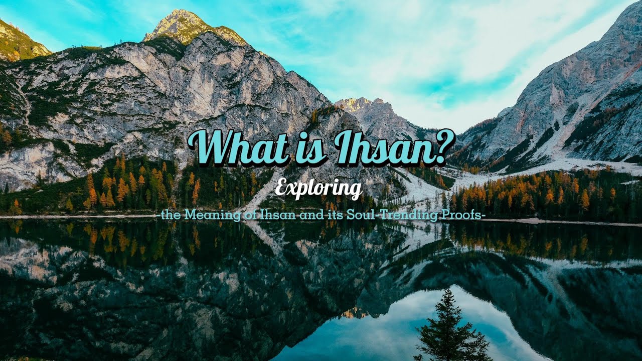 What is Ihsan? Exploring the Meaning of Ihsan and its Soul-Trending ...