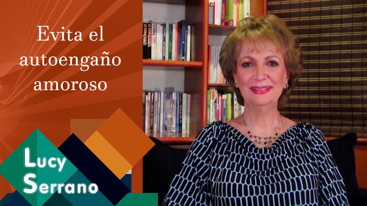 Evita el autoengaño amoroso - Lucy Serrano - YouTube