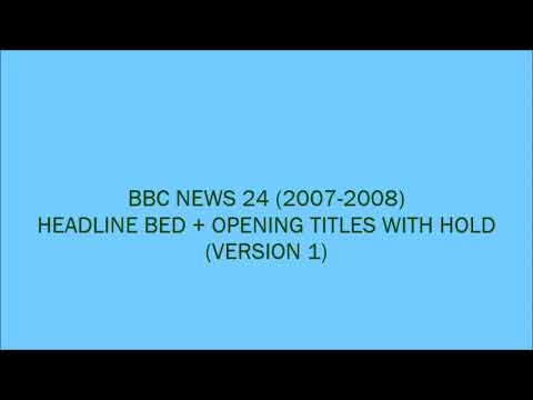 BBC NEWS 24 (2007-2008) HEADLINE BED + OPENING TITLES WITH HOLD ...