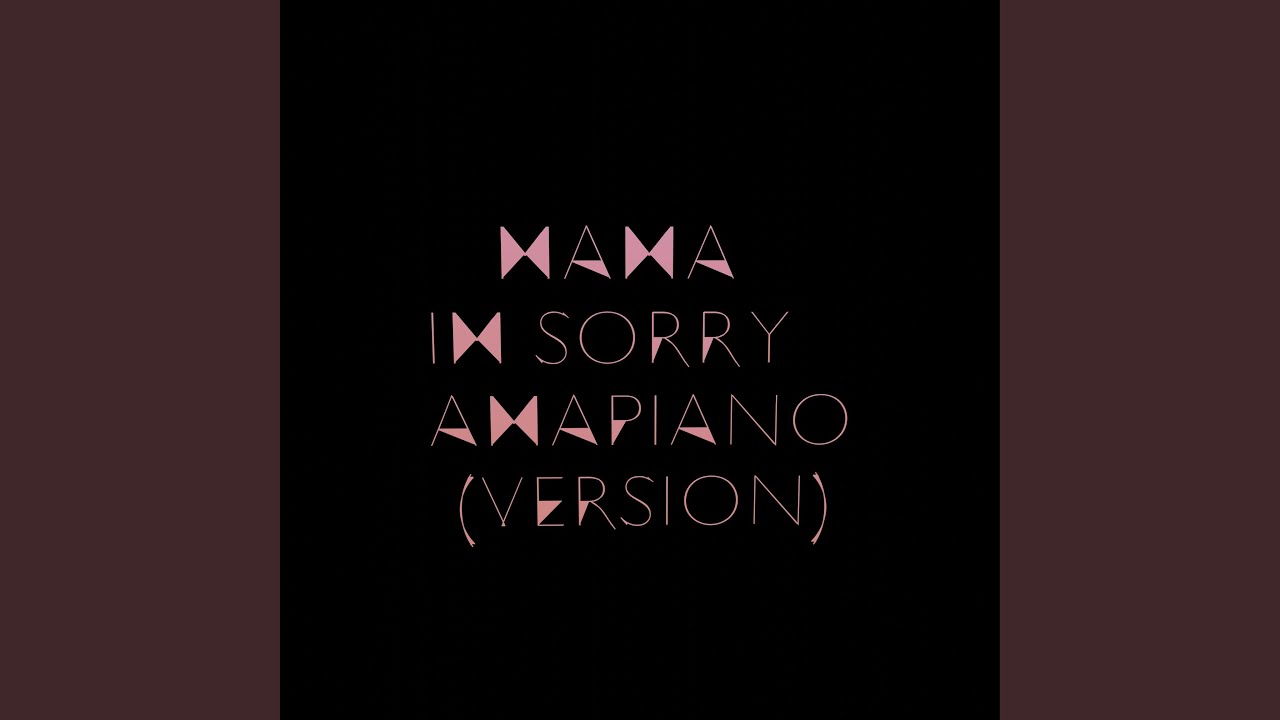 Mama im sorry (Amapiano Version) - YouTube Music