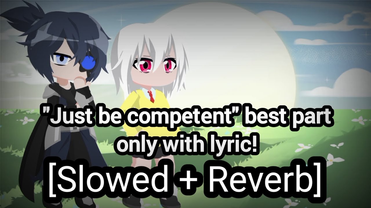 Just be competent lyrics [Slowed + Reverb] | Best part only - YouTube