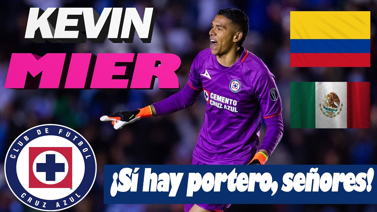 ⚽KEVIN MIER🇨🇴, Cruz Azul💙🤍¡SI TRAE PORTERO! - YouTube