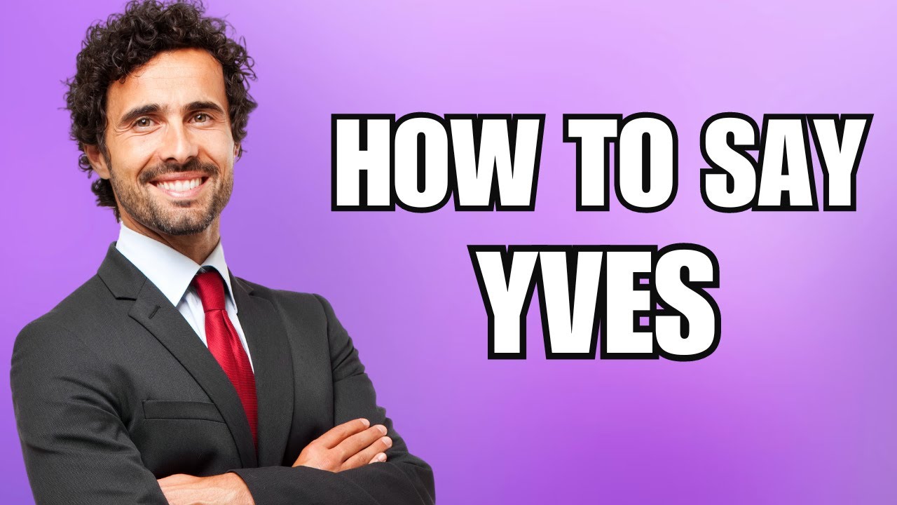 How To Pronounce Yves (Correctly) - YouTube