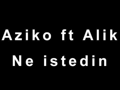 Aziko ft Alik-Ne istedin