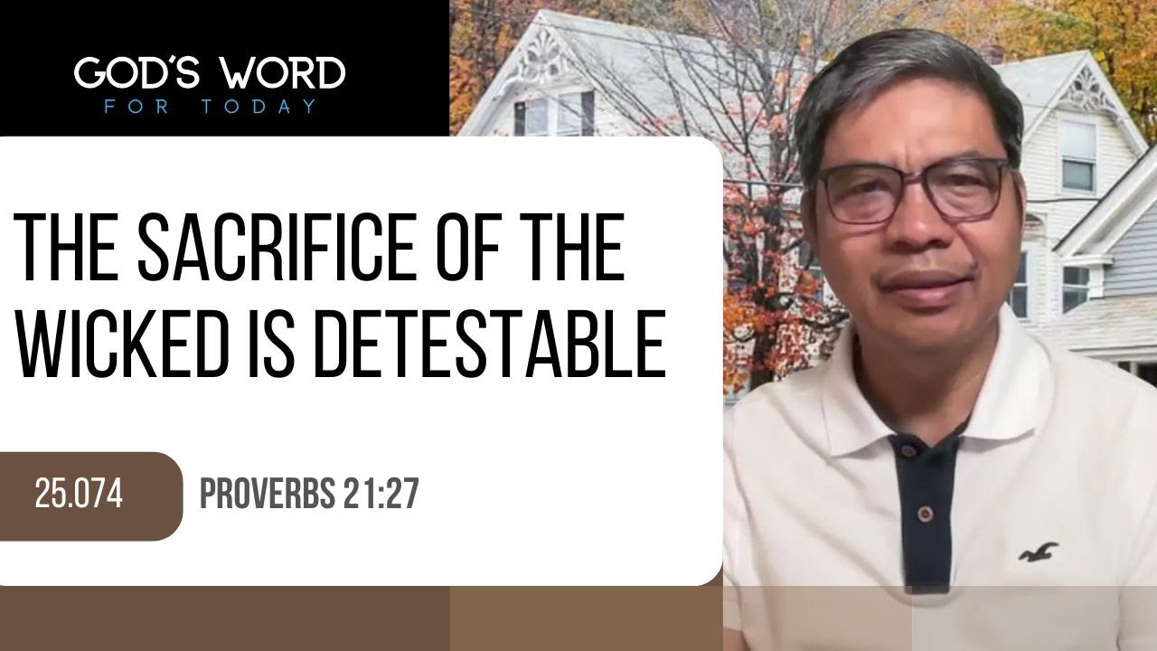 25.074 | THE SACRIFICE OF THE WICKED IS DETESTABLE | Prov 21:27 | God’s ...