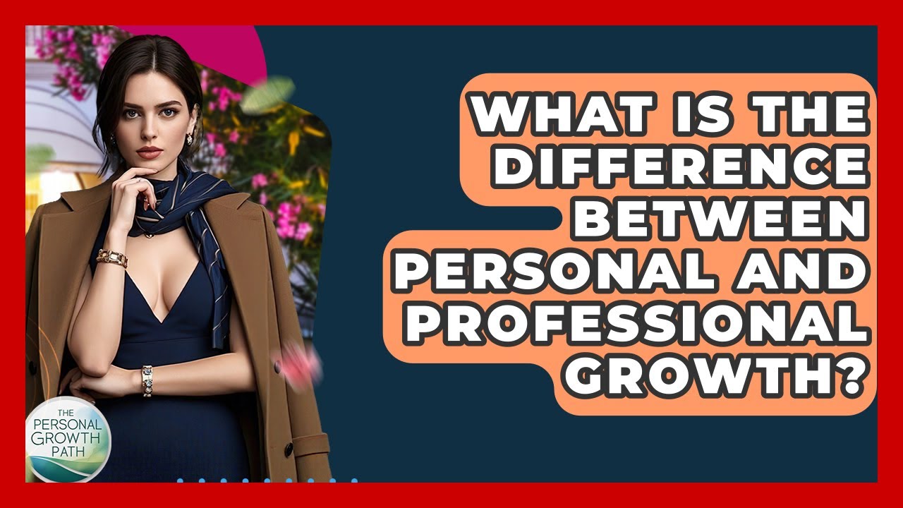 What Is The Difference Between Personal And Professional Growth? - The ...