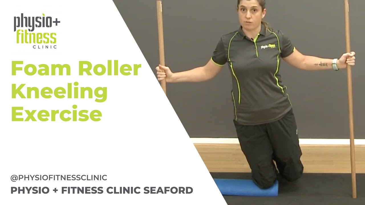 Physio and Fitness Clinic - Foam roller kneeling exercise - YouTube
