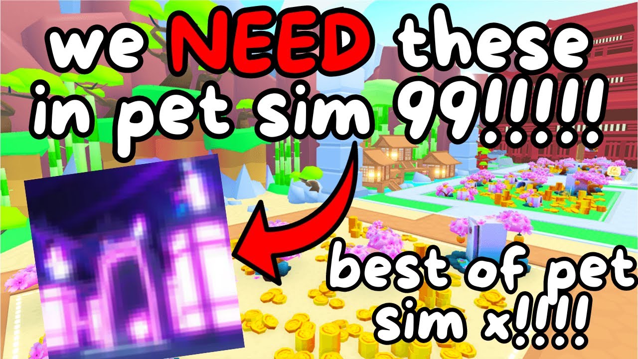 things that were in pet sim x that *NEED!* to be in pet sim 99 ...