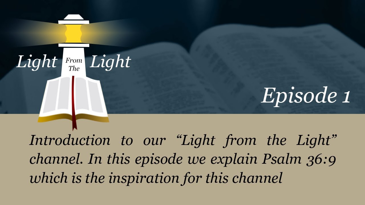 Psalm 36:9, Intro to Light from the Light, Episode 1 - YouTube