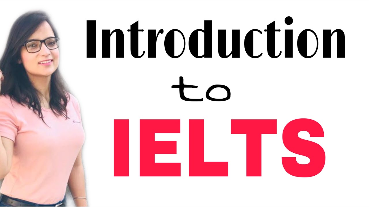 Introduction to IELTS | Exam format | IELTS Academics and General ...