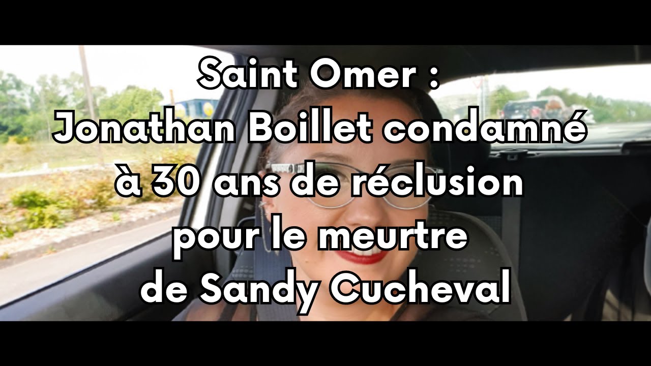 Saint Omer : Jonathan Boillet condamné à 30 ans de réclusion pour le ...