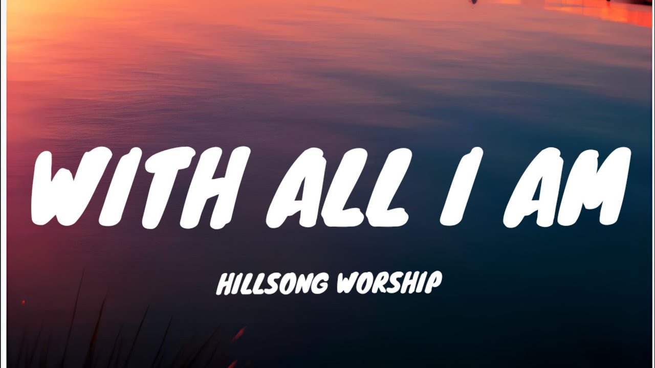 With All I Am - Hillsong Worship (Lyrics) - YouTube