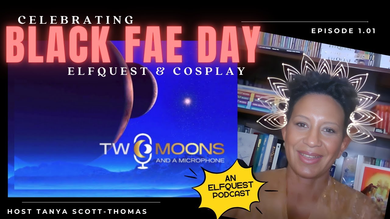 Two Moons and a Microphone Ep 1: Celebrating Black Fae Day, ElfQuest ...