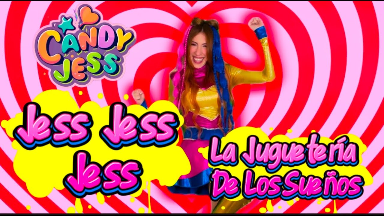 JESS JESS JESS, CANDY JESS! BAILA, CANTA Y DISFRUTA EN LA JUGUETERIA DE ...