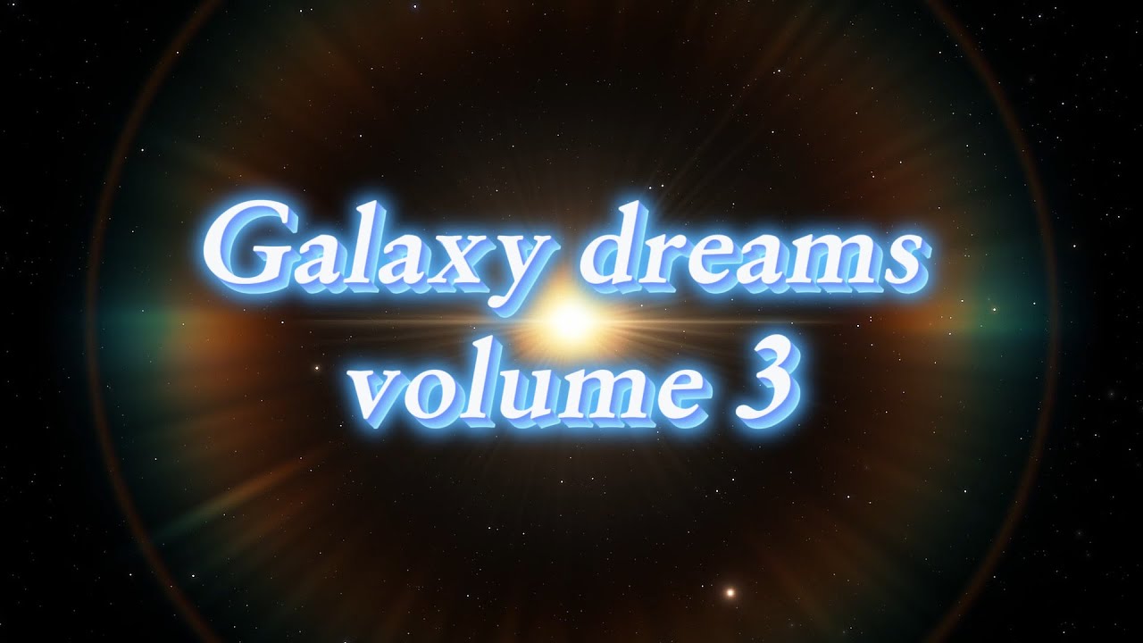 Galaxy dreams volume 3 - YouTube