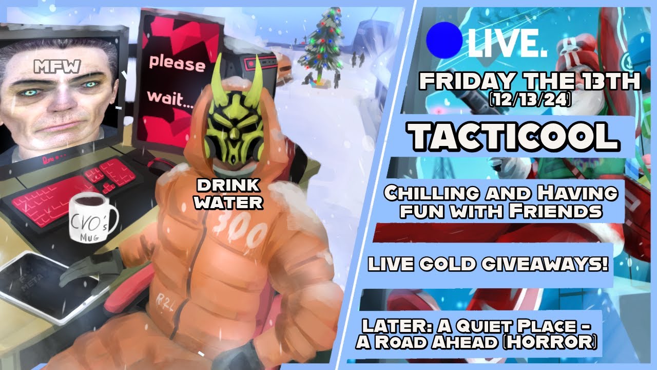 [FRIDAY (12/13) Stream] TACTICOOL: Fun with Friends -- LATER: A QUIET PLACE - A Road Ahead ...