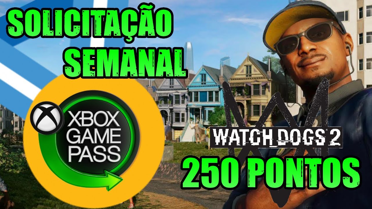 WATCH DOGS 2 - SOLICITAÇÃO SEMANAL DO GAME PASS 250 PONTOS MICROSOFT ...