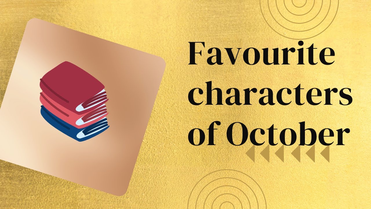 Favourite characters of the month (October) - YouTube