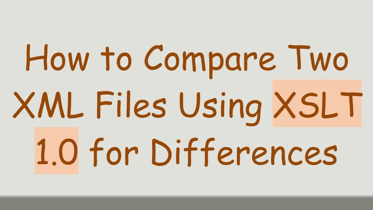 How to Compare Two XML Files Using XSLT 1.0 for Differences - YouTube