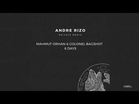 Mahmut Orhan & Colonel Bagshot - 6 Days (Andre Rizo Private Remix)