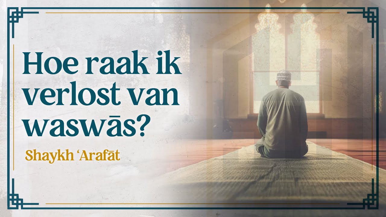 Hoe raak ik verlost van wiswās (influisteringen van de shaytān ...