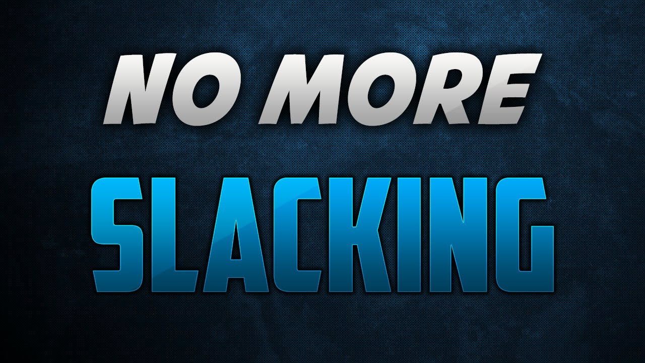 No More SLACKING! - YouTube