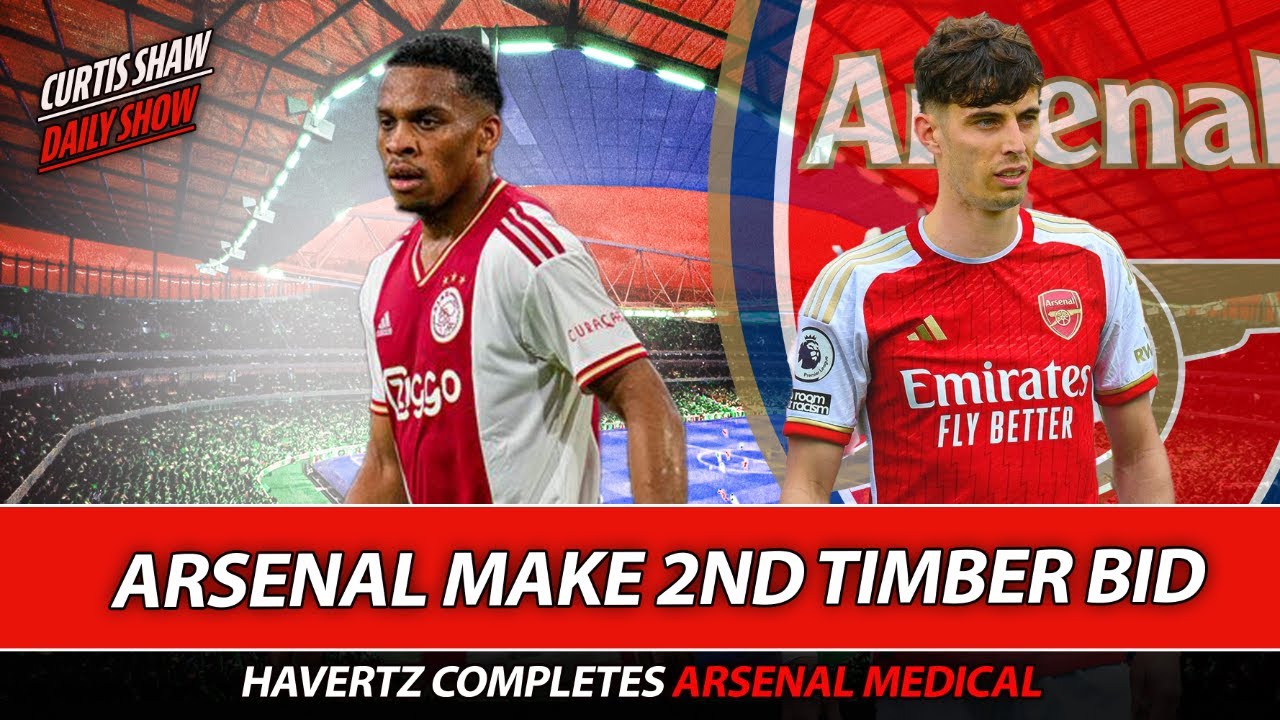 Arsenal Make 2nd Timber Bid - Havertz Completes His Medical - 100M Rice ...