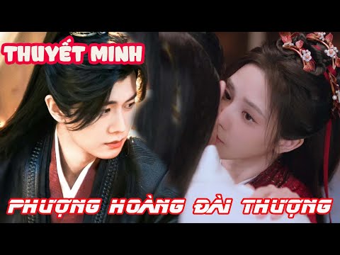 [THUYẾT MINH 04] Phượng Hoàng Đài Thượng | Một năm trước vẫn là đồng bạn uổng rượu thưởng trăng