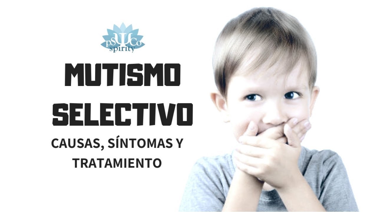 Mutismo selectivo- Origen, causas y tratamiento - YouTube