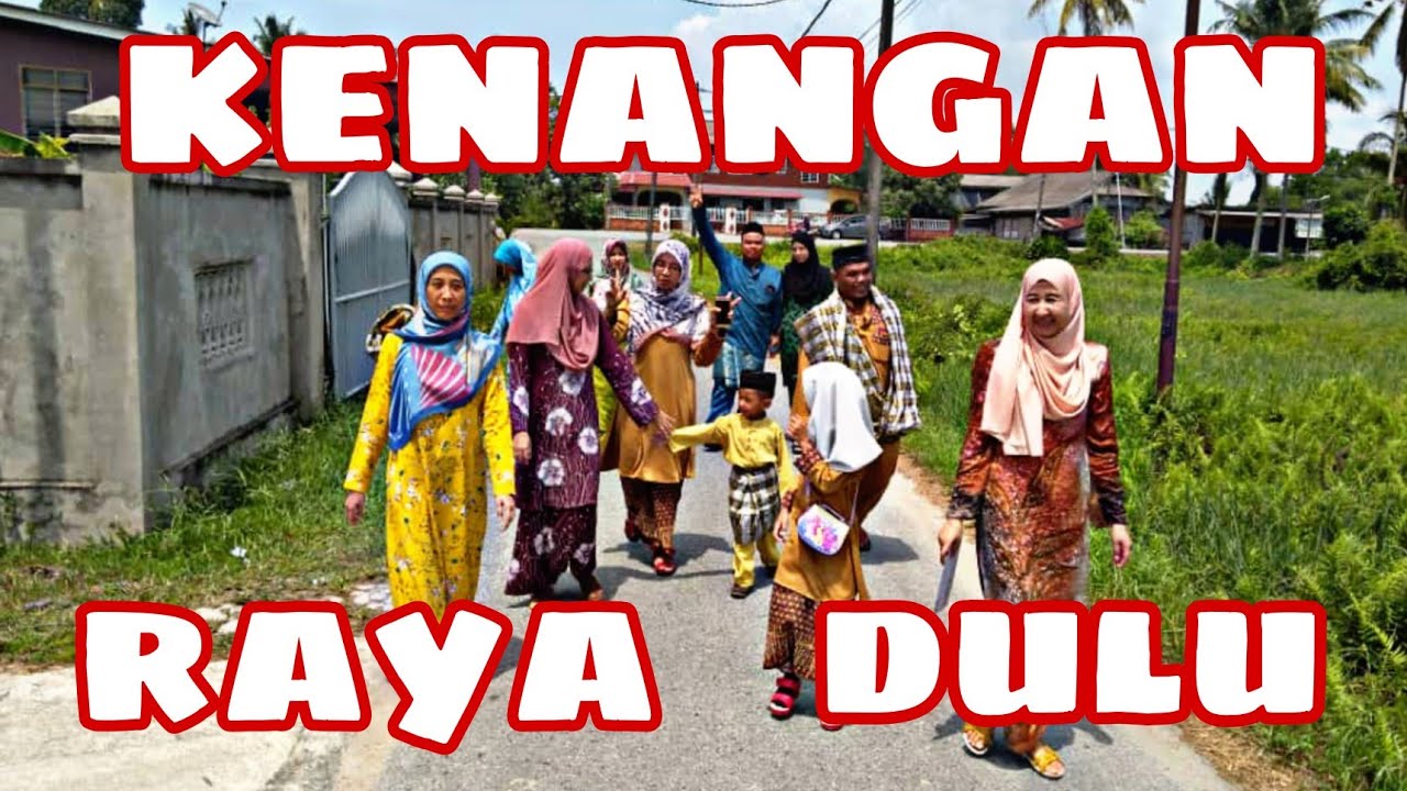 KENANGAN ! RINDU NAK SUASANA RAYA DULU || MEMORI BERAYA , SEBELUM ...