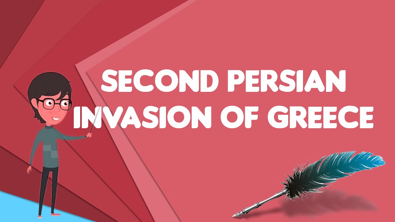What is Second Persian invasion of Greece?, Explain Second Persian ...