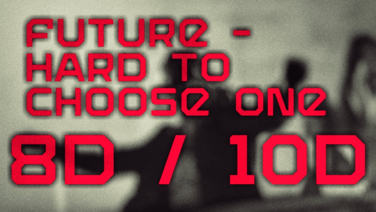 Future Hard To Choose One [8D / 10D] [+BASS BOOSTED] - YouTube